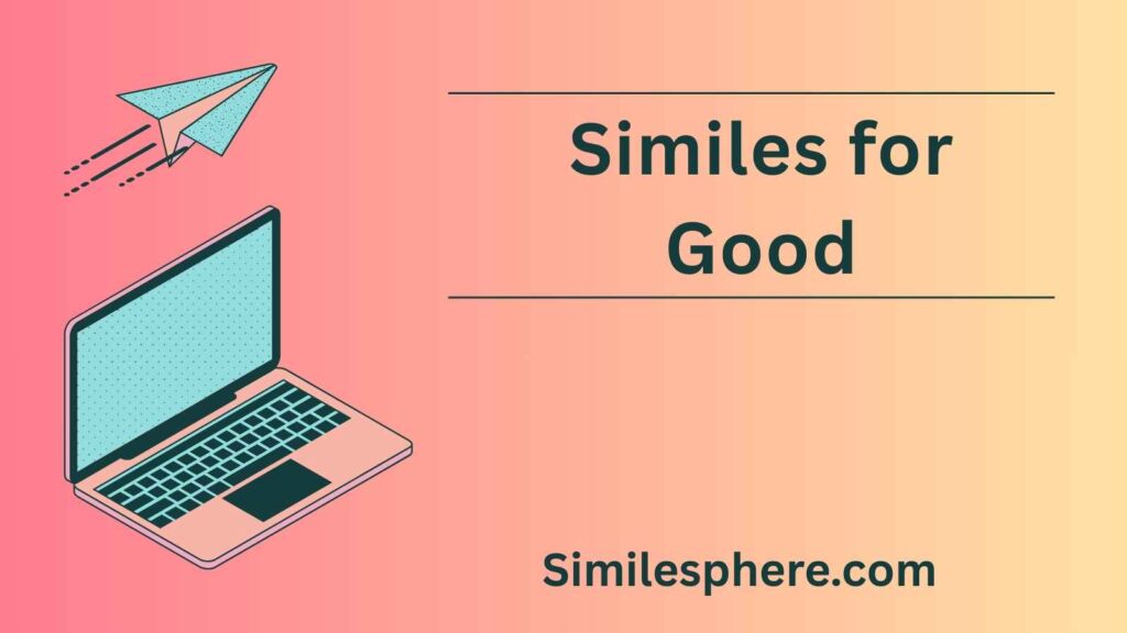 300+ Similes for Good: Easy, Creative, and Beginner-Friendly Guide