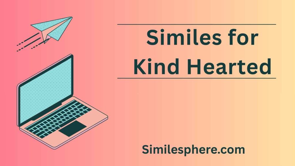 250+ Similes for Kind Hearted People Creative Writing Made Easy 💖