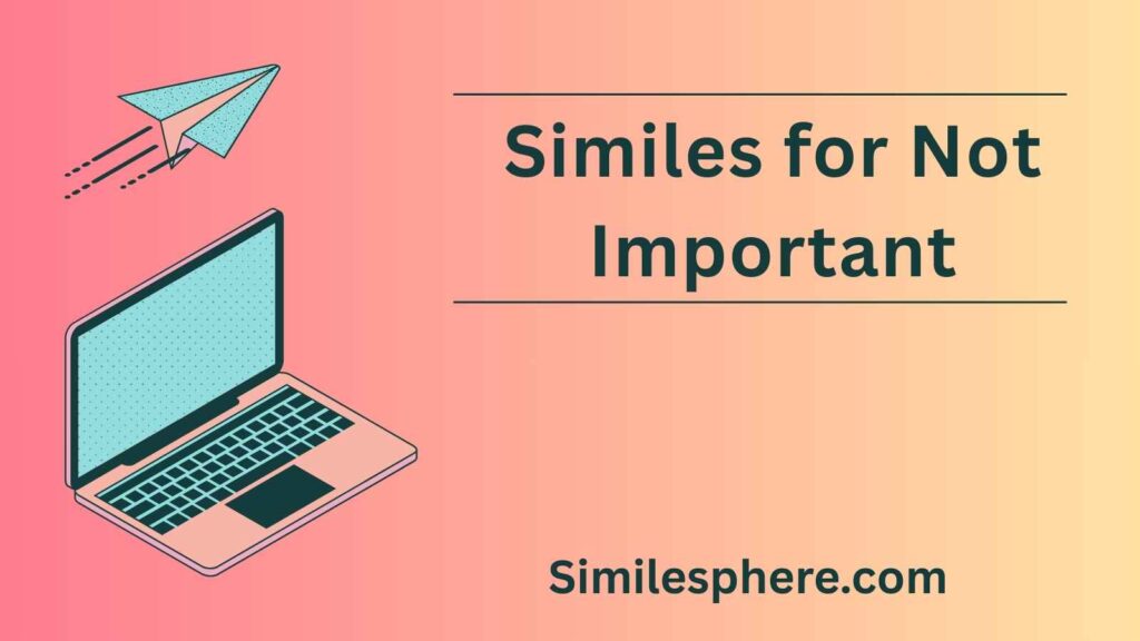 250+ Similes for Not Important — Clear Meaning & Fun Examples for Kids ...