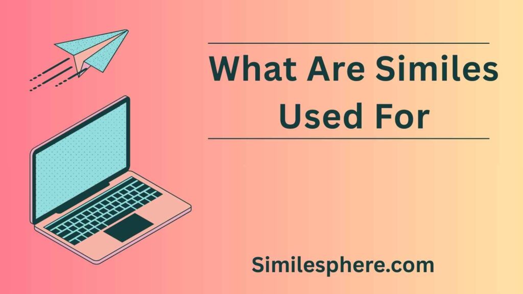 100+ What Are Similes Used For? (Beginner-Friendly Guide with Examples)